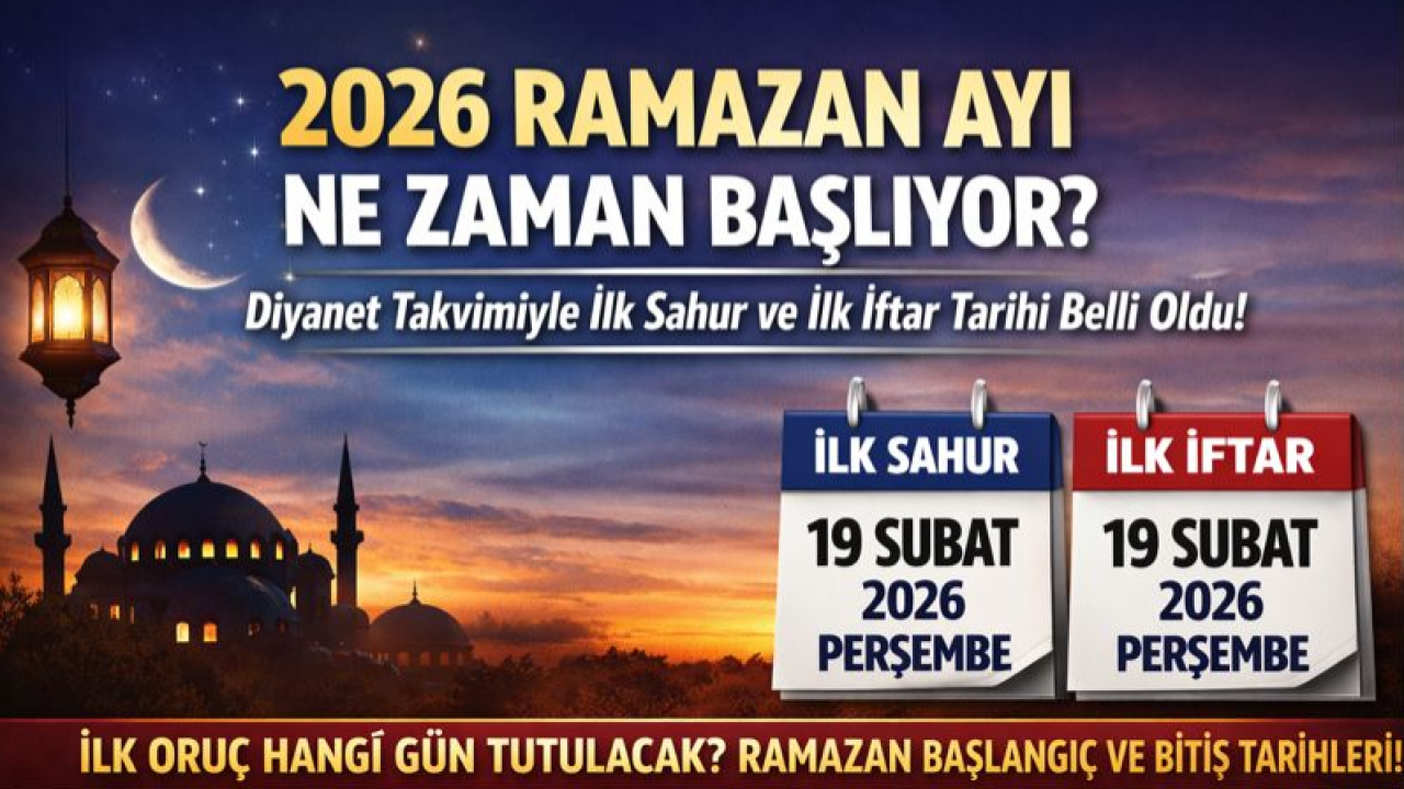 2026 Ramazan Ayı Ne Zaman Başlıyor? Diyanet Takvimiyle İlk Sahur ve İlk ...